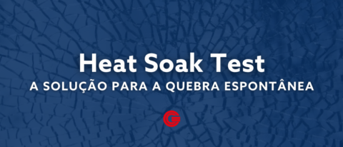 Heat Soak Test: a solução para a quebra espontânea - Glassecviracon